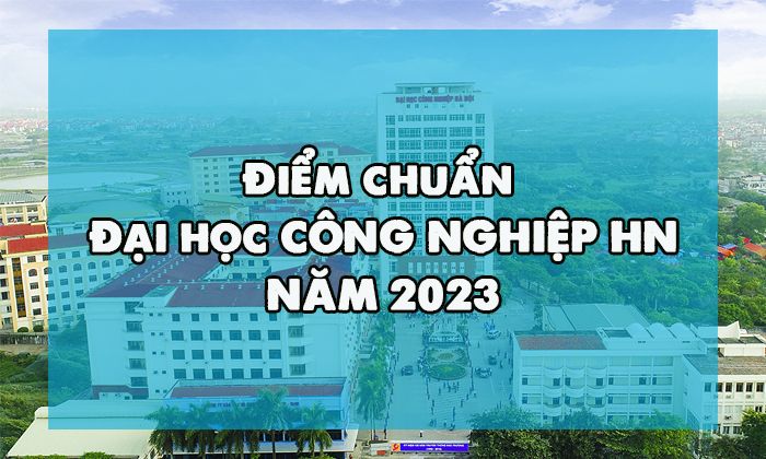 Đại học Công nghiệp Hà Nội công bố điểm chuẩn