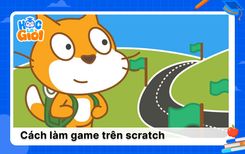 Hướng dẫn cách làm game trên Scratch cho trẻ em | Hoclagioi.vn