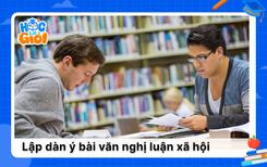 Tìm hiểu cách lập dàn ý bài văn nghị luận xã hội | Hoclagioi.vn