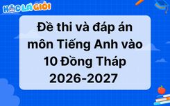 Đáp án, đề thi môn Tiếng Anh vào 10 Đồng Tháp 2026-2027 | Hoclagioi.vn