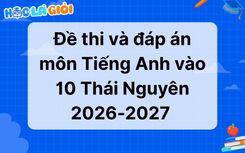 Đáp án, đề thi môn Toán vào 10 Thái Nguyên 2026-2027 | Hoclagioi.vn
